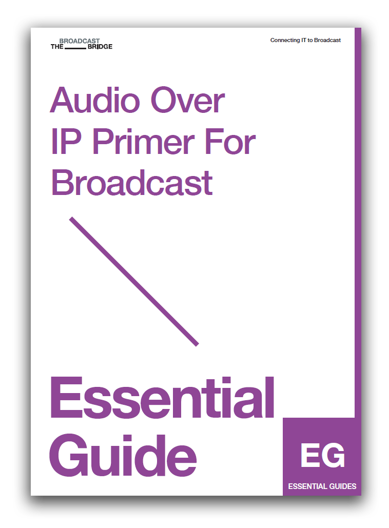 The Broadcast Bridge Essential Guide: Audio Over IP Primer for Broadcast