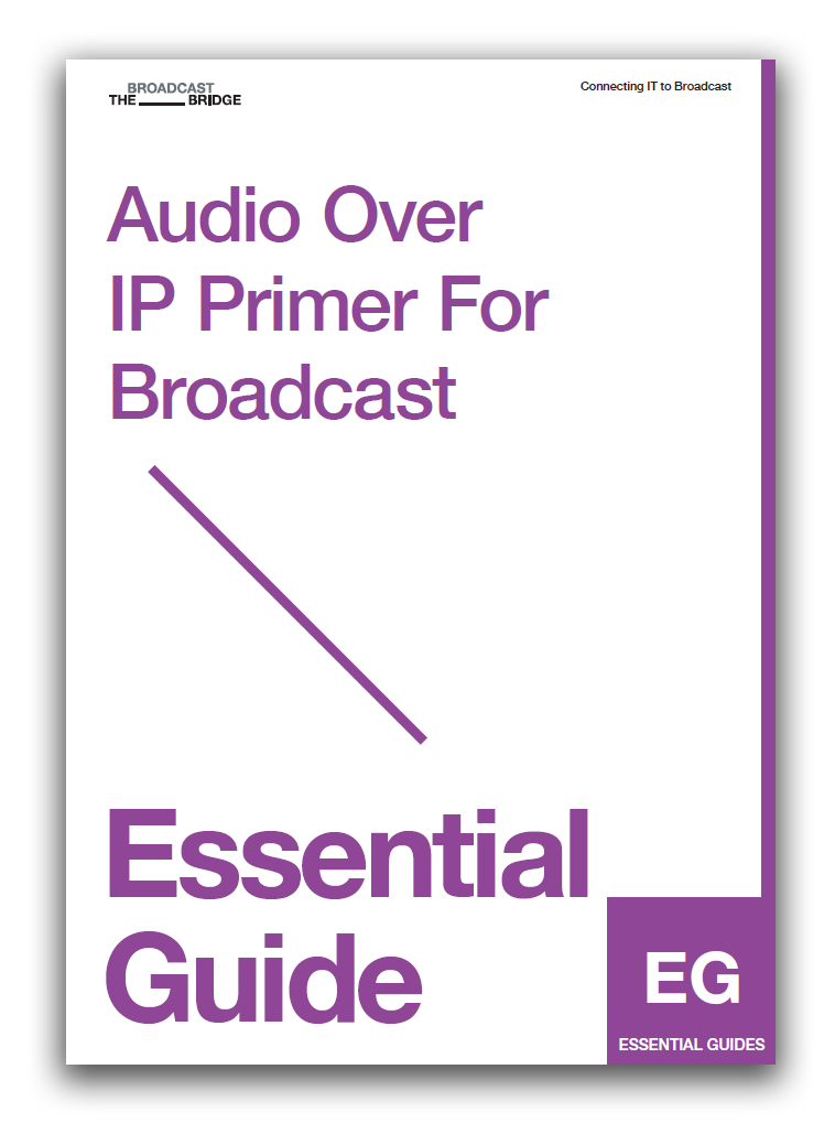 The Broadcast Bridge Essential Guide: Audio Over IP Primer for Broadcast